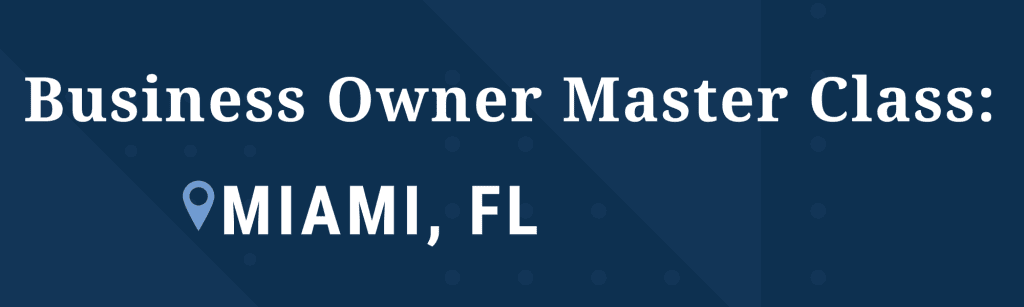 Exclusive Business Owner Master Class – Miami, FL – ACT Capital Advisors
